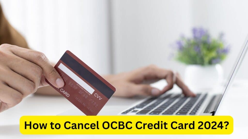 How to Cancel OCBC Credit Card in Singapore 2024: A Step-by-Step Guide