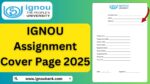 IGNOU Assignment Cover Page 2025: Format, Download & Guidelines