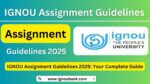 IGNOU Assignment Guidelines 2025: Your Complete Guide