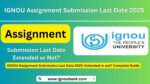 IGNOU Assignment Submission Last Date 2025: Extended or not? Complete Guide
