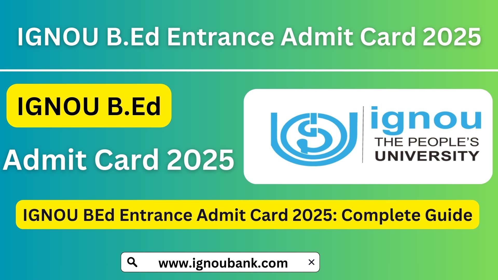 IGNOU BEd Entrance Admit Card 2025: Complete Guide