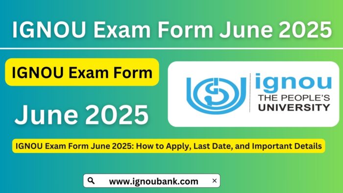 IGNOU Exam Form June 2025: How to Apply, Last Date, and Important Details