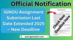 IGNOU Assignment Submission Last Date Extended 2025 – New Deadline ...