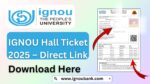 IGNOU Hall Ticket 2025 – Direct Download Link, Guidelines, and Full Process