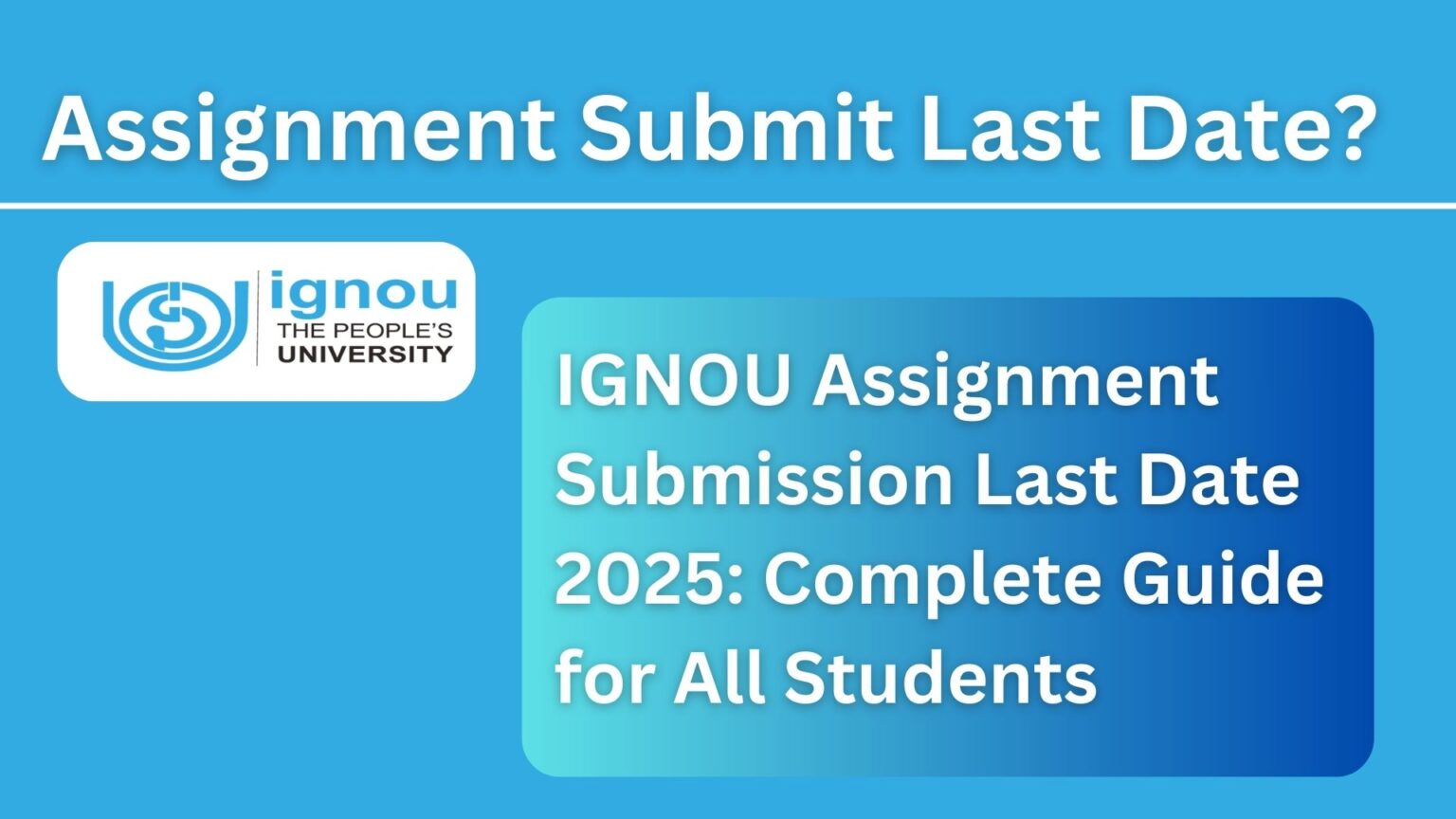 IGNOU Assignment Submission Last Date 2025: Complete Guide for All Students