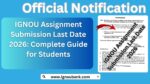 IGNOU Assignment Submission Last Date 2026: Complete Guide for Students